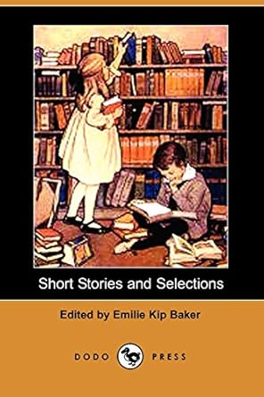 Short Stories And Selections: Baker, Emilie Kip: 9781406504729: Amazon ...