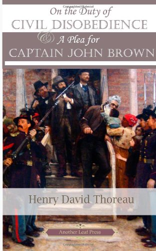 On the Duty of Civil Disobedience & A Plea for Captain John Brown ...