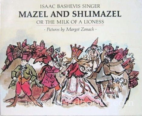 Mazel and Shlimazel or the Milk of a Lioness: Isaac Bashevis Singer ...