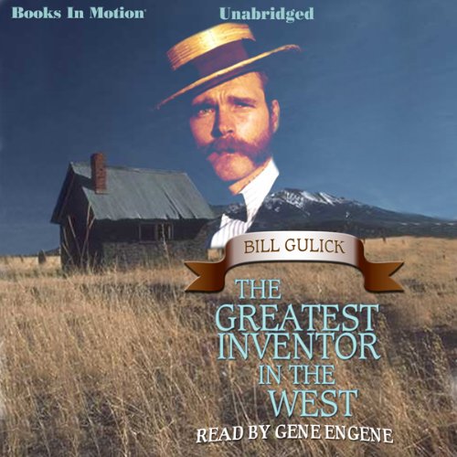 The Greatest Inventor In the West (Audio Download): Bill Gulick, Gene ...