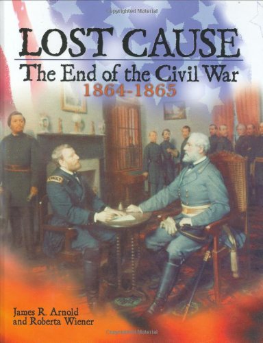 Lost Cause: The End of the Civil War, 1864-1865: Arnold, James R ...