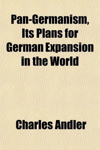 Pan-Germanism, Its Plans for German Expansion in the World Pan ...