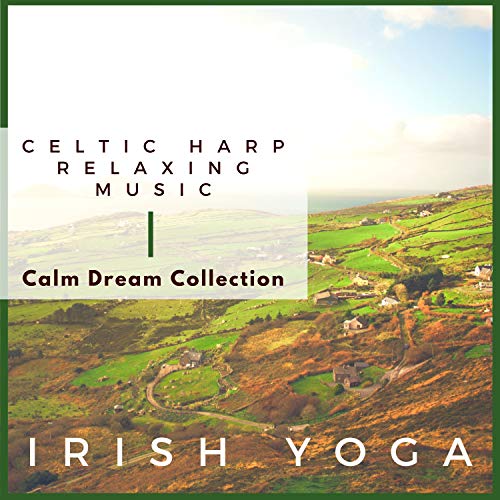 Écouter Irish Yoga - Celtic Harp Relaxing Music, Calm Dream Collection ...