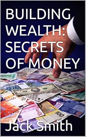 BUILDING WEALTH: SECRETS OF MONEY eBook : Smith, Jack: Amazon.in: Kindle Store
