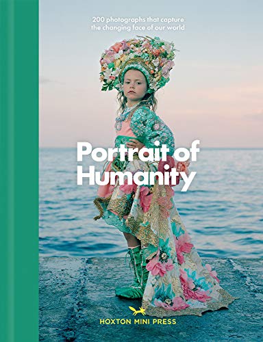 Portrait of Humanity: 200 Photographs That Capture the Changing Face of ...