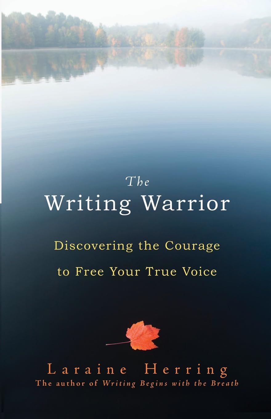 The Writing Warrior: Discovering the Courage to Free Your True Voice ...