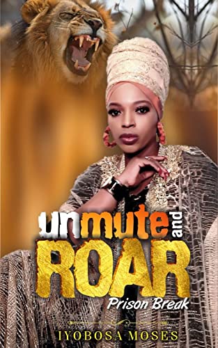 Unmute and Roar : Prison Break - Kindle edition by Moses, Iyobosa ...