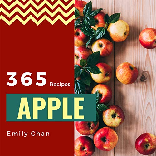 Apple Recipes 365: Enjoy 365 Days With Amazing Apple Recipes In Your ...
