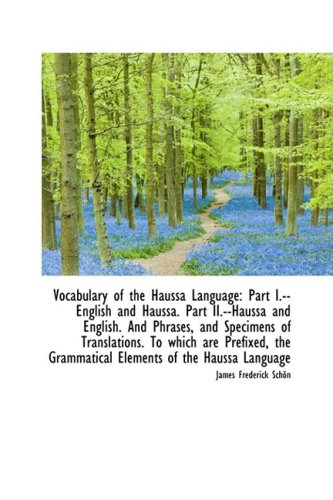 Vocabulary of the Haussa Language: Part I.-English and Haussa. Part II ...