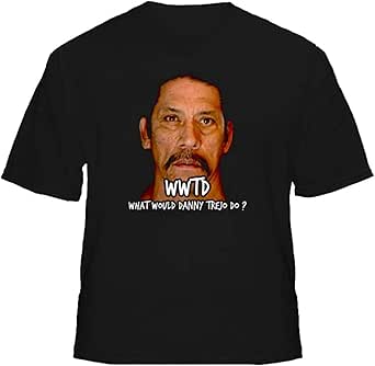 WWTD What Would Danny Trejo Do Men's Black T-Shirt XL | Amazon.com