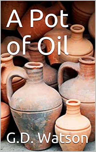 A Pot of Oil - Kindle edition by Watson, G.D.. Religion & Spirituality ...