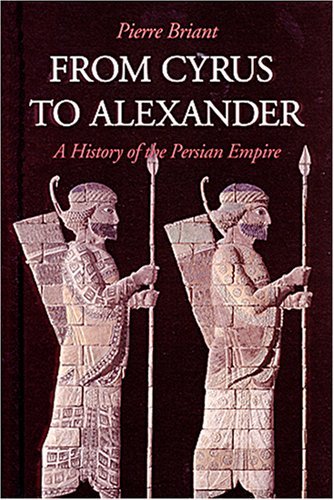 By Pierre Briant From Cyrus to Alexander: A History of the Persian ...