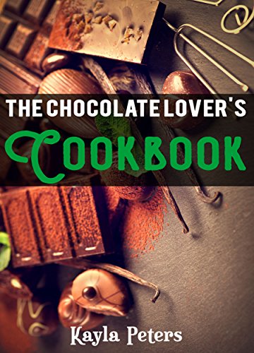 The Chocolate Lover's Cookbook - Kindle edition by Peters, Kayla ...
