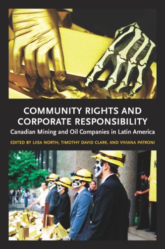 Community Rights and Corporate Responsibility: Canadian Mining and Oil ...