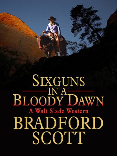 Sixguns In A Bloody Dawn (A Walt Slade Western): Scott, Bradford ...