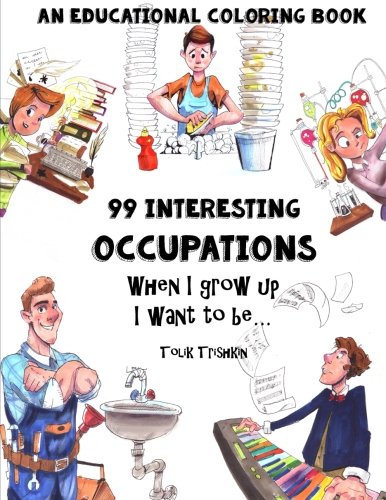An Educational Coloring Book - 99 Occupations: "When I Grow Up I Want ...