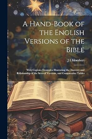 A Hand-Book of the English Versions of the Bible: With Copious Examples ...