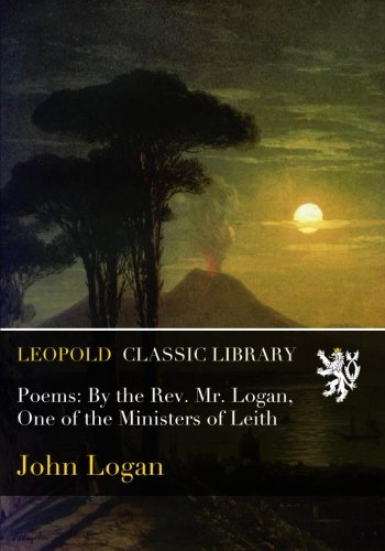 Poems: By the Rev. Mr. Logan, One of the Ministers of Leith: Logan ...