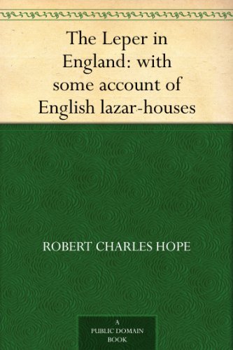 The Leper in England: with some account of English lazar-houses ...