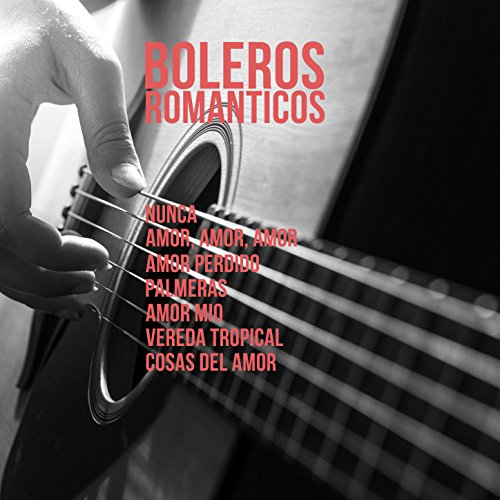Reproducir Boleros Romanticos: Nunca, Amor, Amor, Amor, Amor Perdido ...