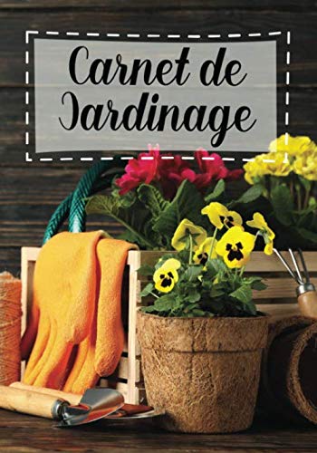 Carnet de jardinage: Journal de bord pour les jardiniers | Cahier de ...