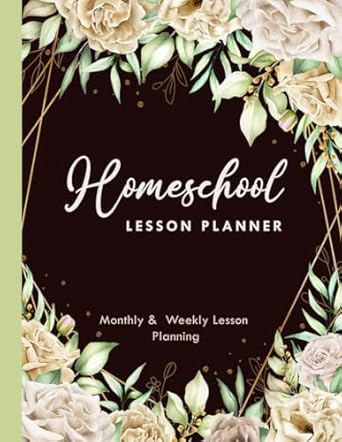 Homeschool Lesson Planner: 12 Month & 52 Week Undated Homeschooling ...