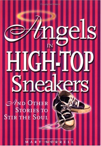 Angels in High-Top Sneakers:And Other Stories to Stir the Soul: Morrell ...