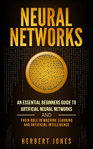 Neural Networks: An Essential Beginners Guide to Artificial Neural ...