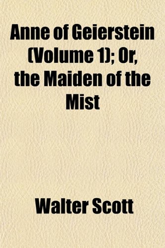 Anne of Geierstein (Volume 1); Or, the Maiden of the Mist : Amazon.in ...