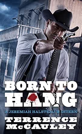 Born to Hang (A Jeremiah Halstead Western Book 4) - Kindle edition by ...