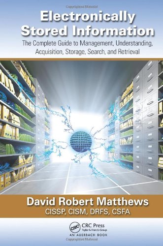 Electronically Stored Information: The Complete Guide to Management ...