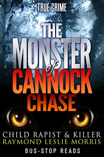 THE MONSTER OF CANNOCK CHASE: CHILD RAPIST & KILLER RAYMOND LESLIE ...