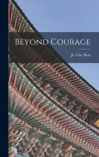 Beyond Courage: Blair, Clay: 9781016081719: Amazon.com: Books