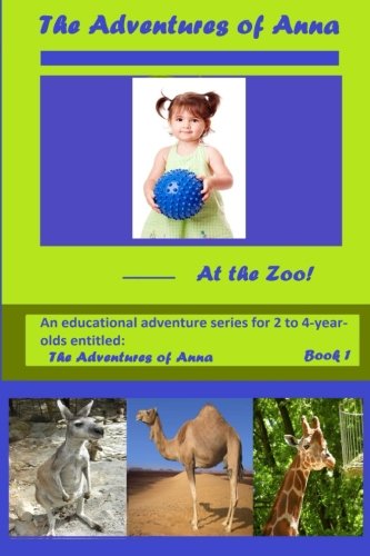The Adventures of Anna ... At the Zoo!: An Educational Adventure Series ...