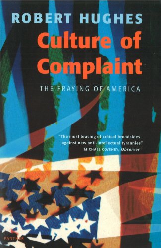 Culture of Complaint: The Fraying of America: Hughes, Robert ...