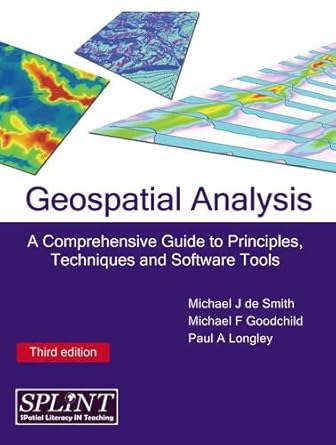 Geospatial Analysis: A Comprehensive Guide to Principles, Techniques ...
