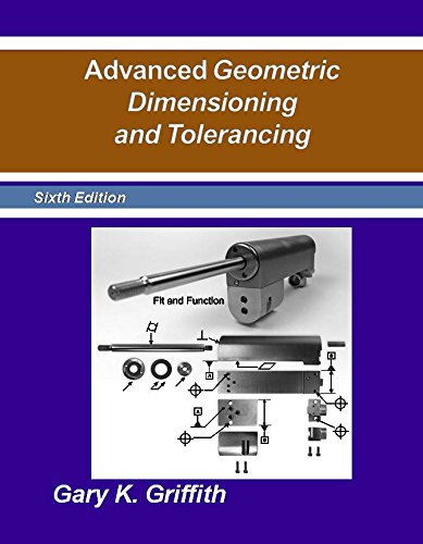 Advanced Geometric Dimensioning and Tolerancing: Gary K. Griffith ...
