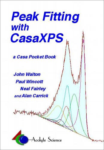 Peak Fitting with CasaXPS: A Casa PocketBook : Walton, John, Wincott ...