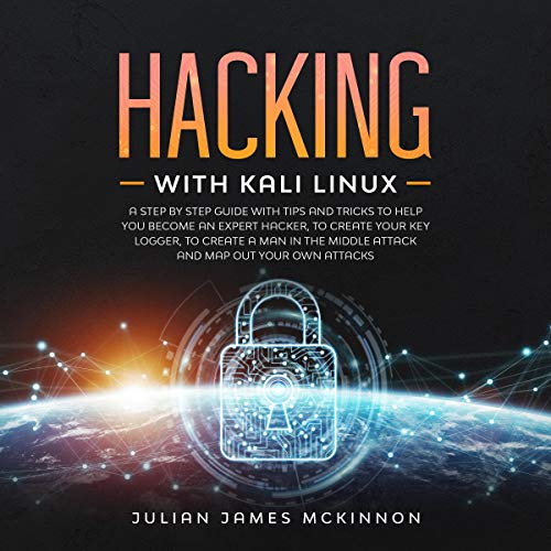 Hacking With Kali Linux The Step By Step Beginners Guide To Learn Hacking Cybersecurity