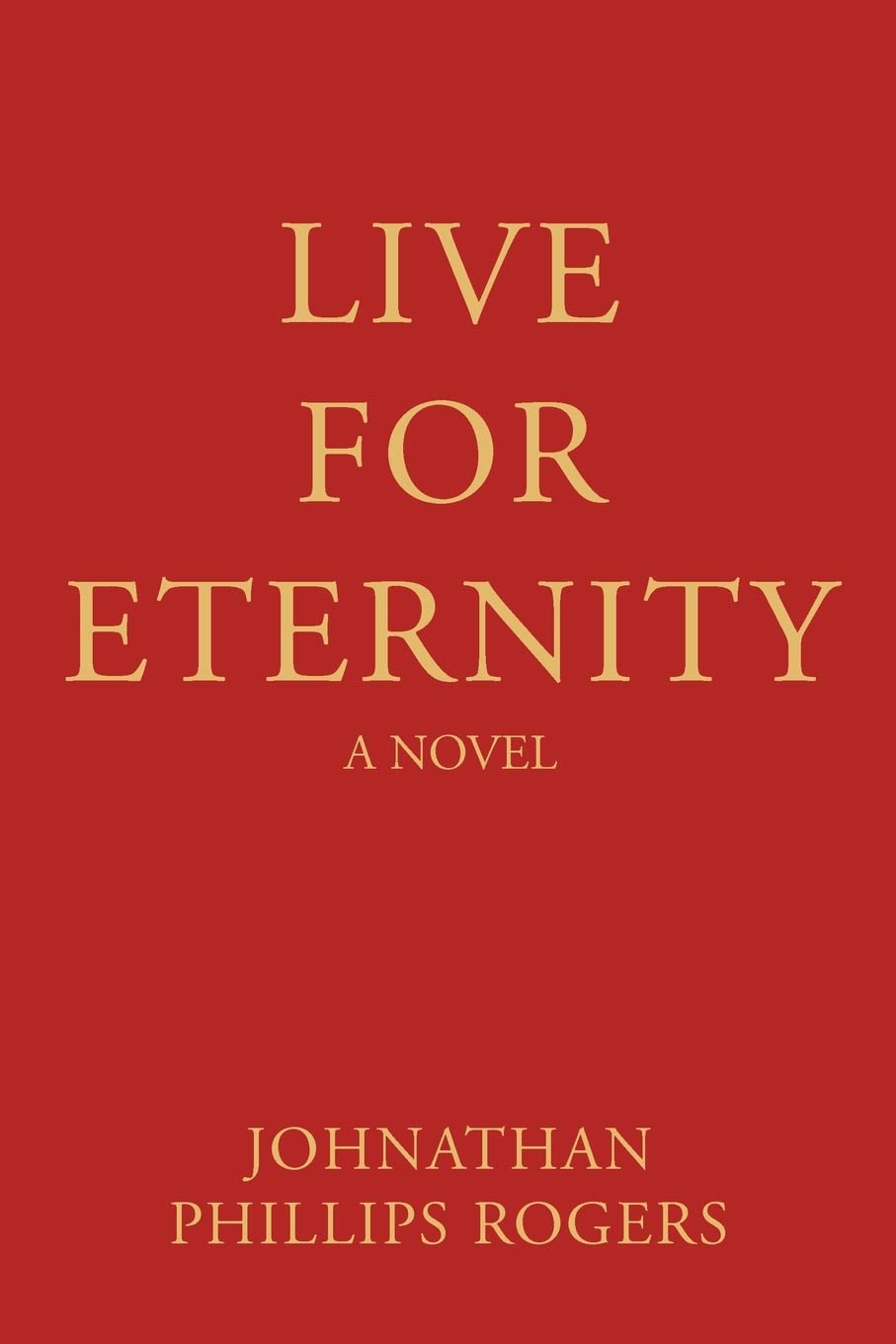 LIVE FOR ETERNITY: Rogers, Johnathan Phillips: 9780595447497: Amazon ...