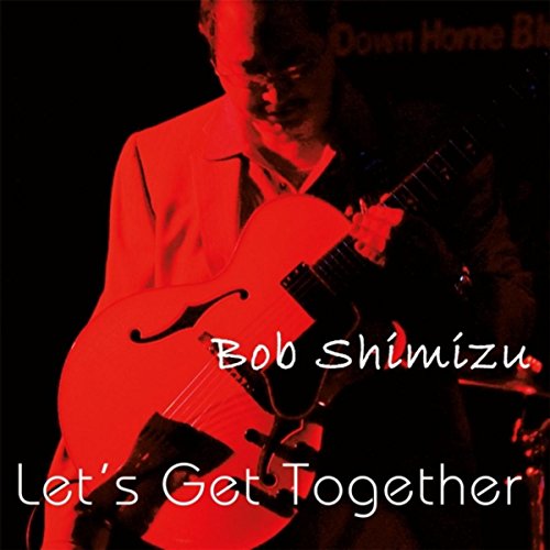 Amazon.com: Let's Get Together : Bob Shimizu: Digital Music