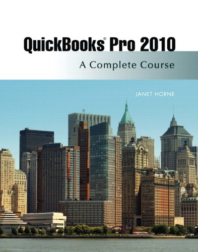 Quickbooks Pro 2010: A Complete Course and QuickBooks 2010 Software, 11th Edition: Horne, Janet ...