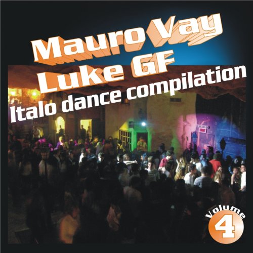 Écouter Mauro Vay & Luke Gf Italo Dance Compilation, Vol. 4 (The Best ...