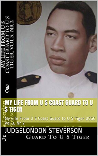 My Life From U S Coast Guard to U S Tiger: My Life From U S Coast Guard ...