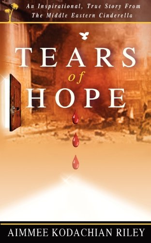 Tears of Hope: An Inspirational, True Story from the Middle Eastern ...