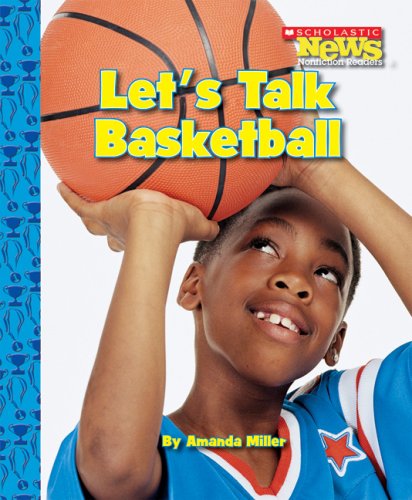 Let's Talk Basketball (Scholastic News Nonfiction Readers): Miller ...