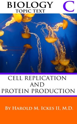 Biology Topic Text C: Cell Replication and Protein Production: Ickes II ...