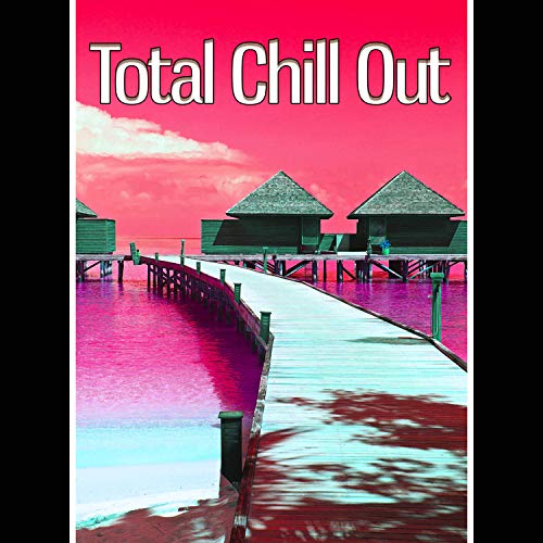 Écouter Total Chill Out – Lounge Summer, Positive Vibes, Deep Dive ...