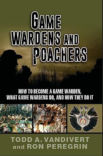 GAME WARDENS & POACHERS: WHY PEOPLE POACH, HOW THEY POACH, AND HOW THEY ...