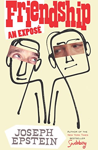Friendship: An Expose - Kindle edition by Epstein, Joseph. Politics ...